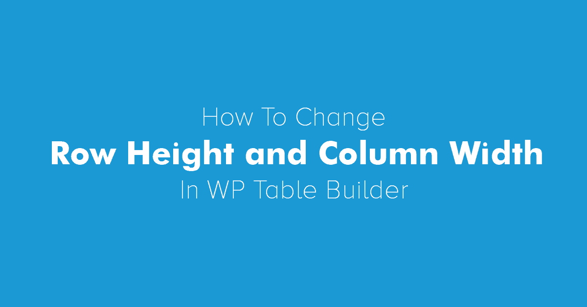 How To Change Row Height And Column Width In WP Table Builder WP 